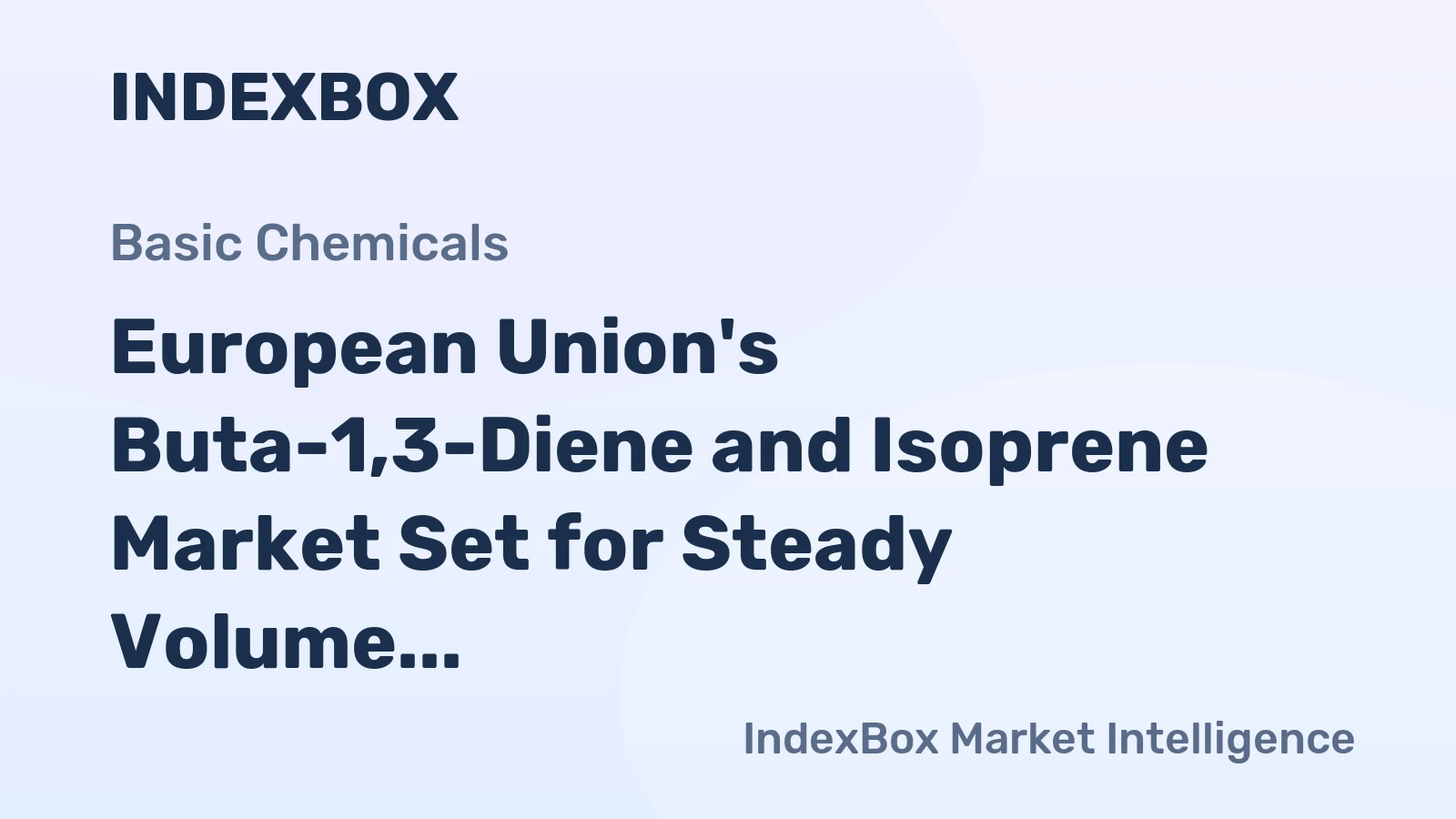 European Union's Buta-1,3-Diene and Isoprene Market Set for Steady Volume Growth Amid Stagnant Value CAGR