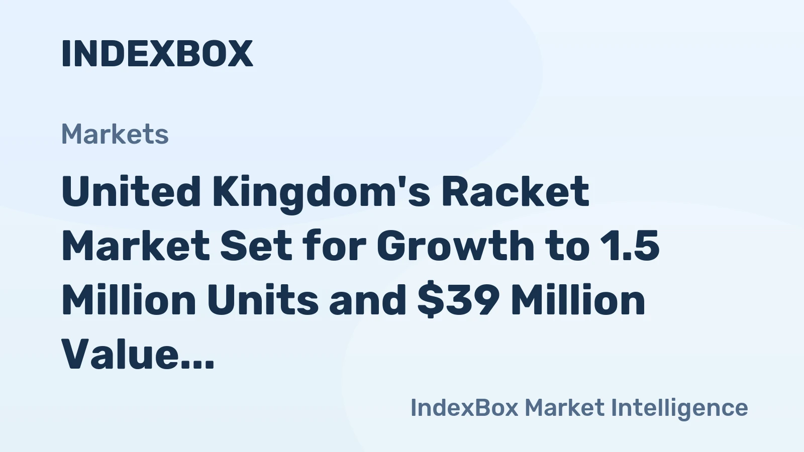 United Kingdom's Racket Market Set for Growth to 1.5 Million Units and $39 Million Value