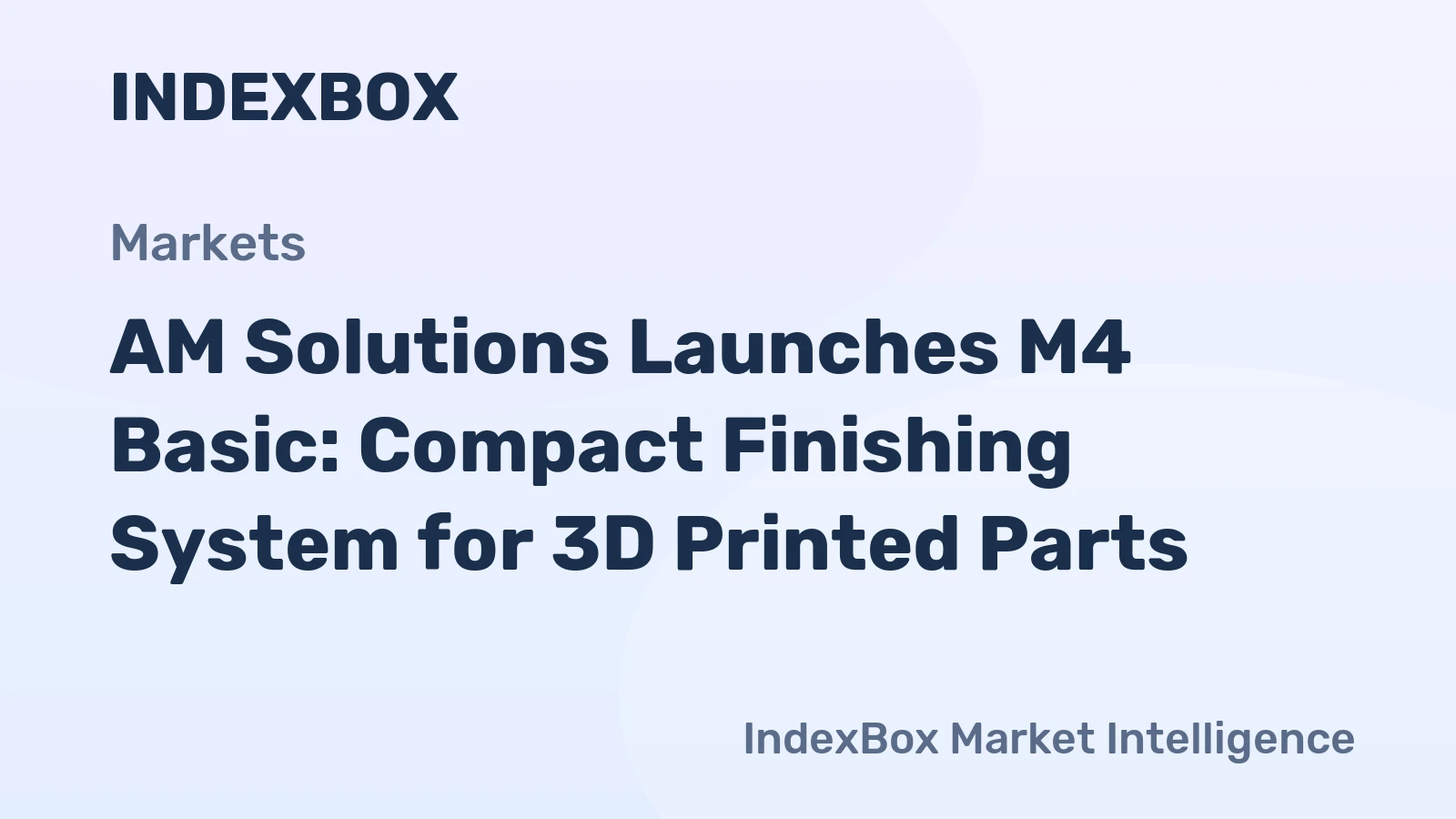 AM Solutions Launches M4 Basic: Compact Finishing System for 3D Printed Parts