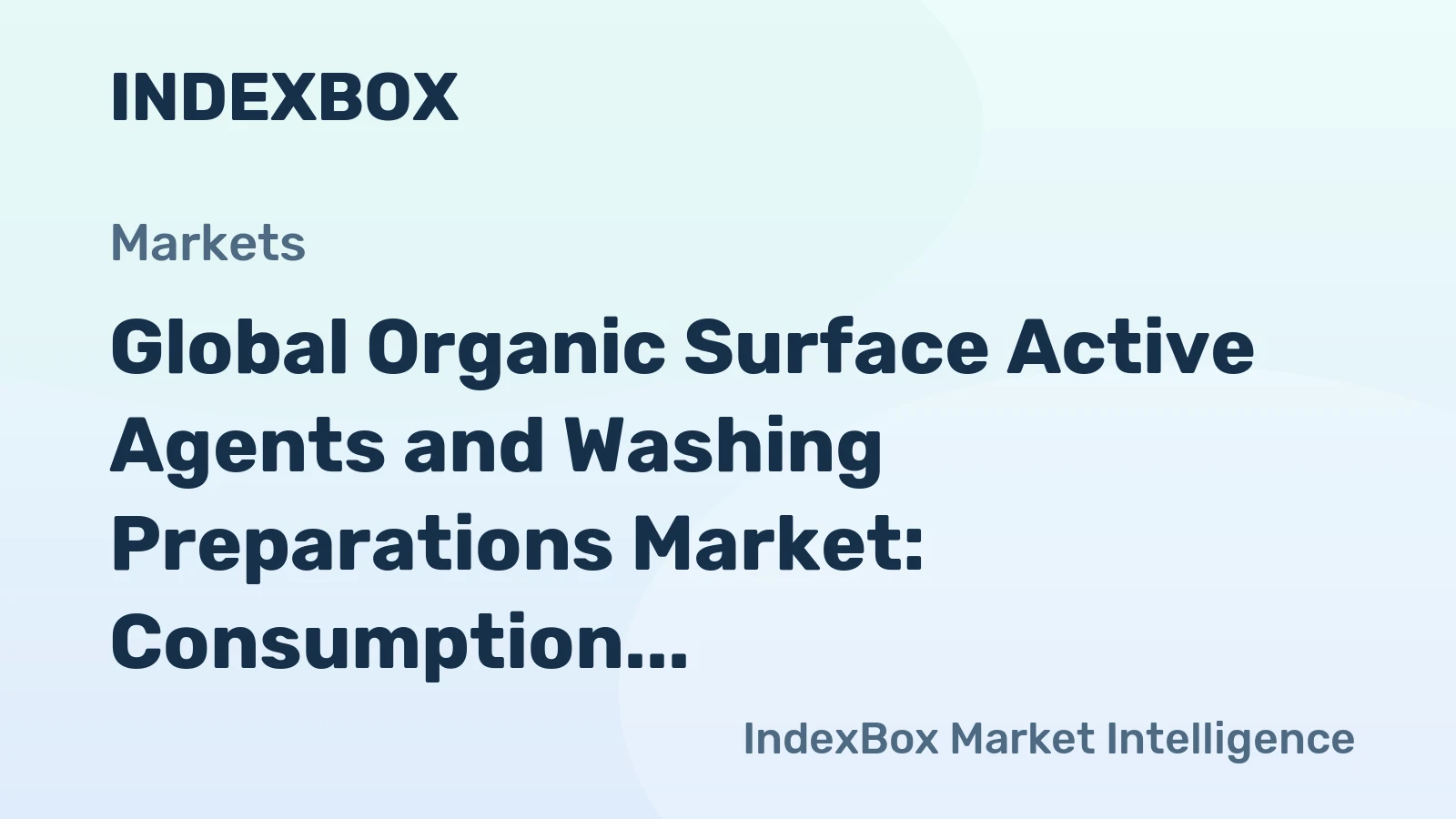 Global Organic Surface Active Agents and Washing Preparations Market: Consumption Expected to Continue Upward Trend, Reaching 110M tons by 2035, Valued at $208B
