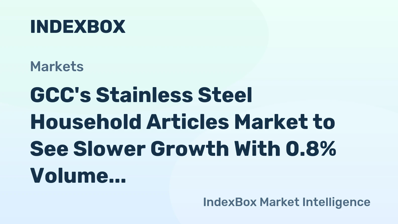 GCC's Stainless Steel Household Articles Market to See Slower Growth With 0.8% Volume CAGR Through 2035