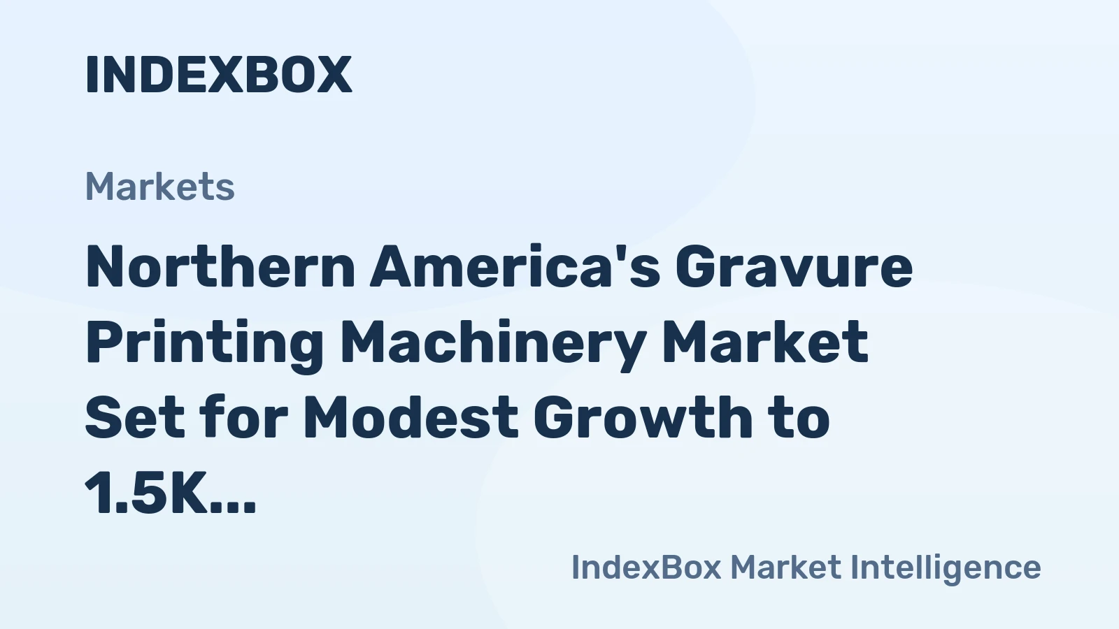 Northern America's Gravure Printing Machinery Market Set for Modest Growth to 1.5K Units and $96M After 2024 Downturn