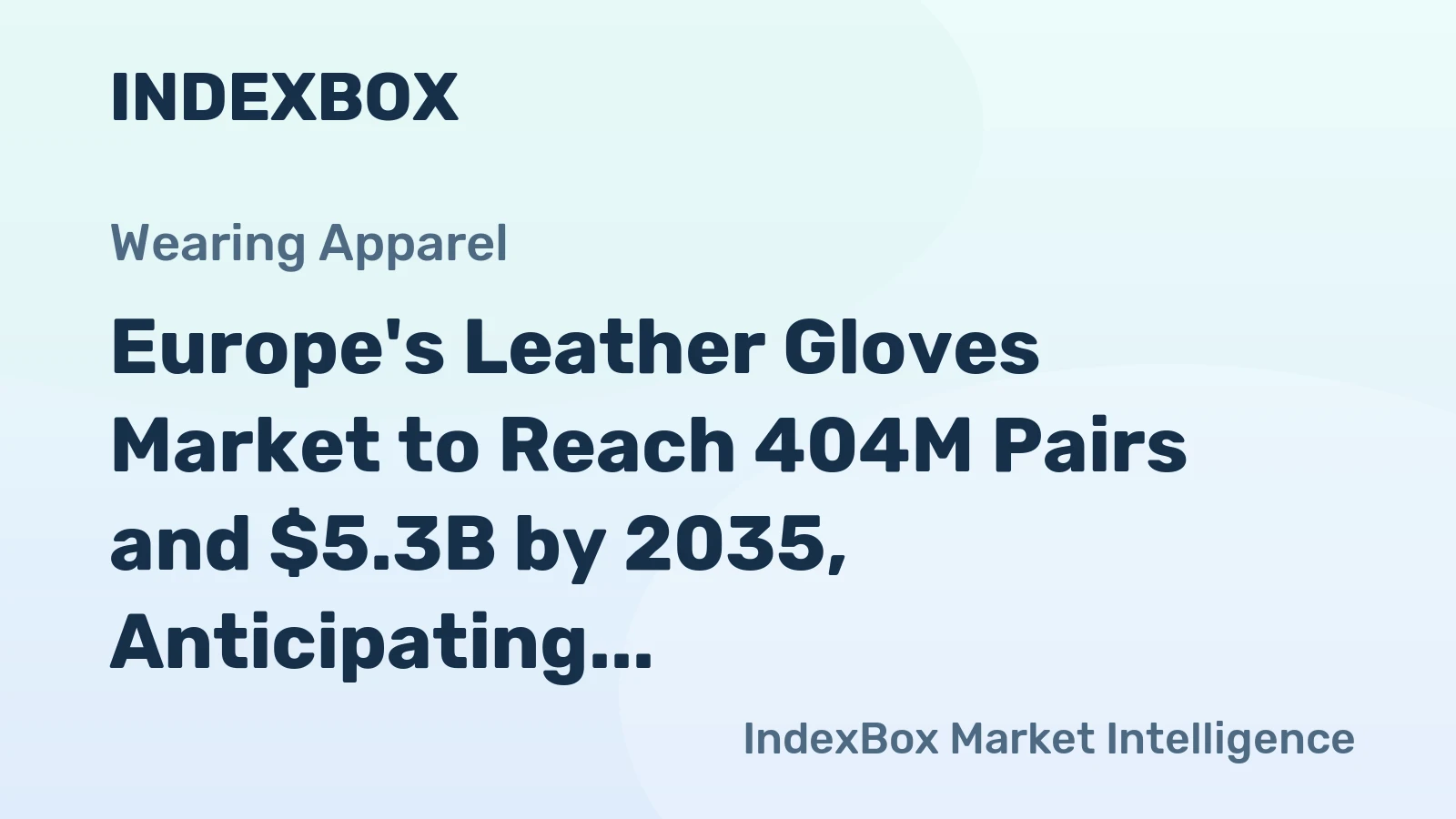 Europe's Leather Gloves Market to Reach 404M Pairs and $5.3B by 2035, Anticipating Slight Growth