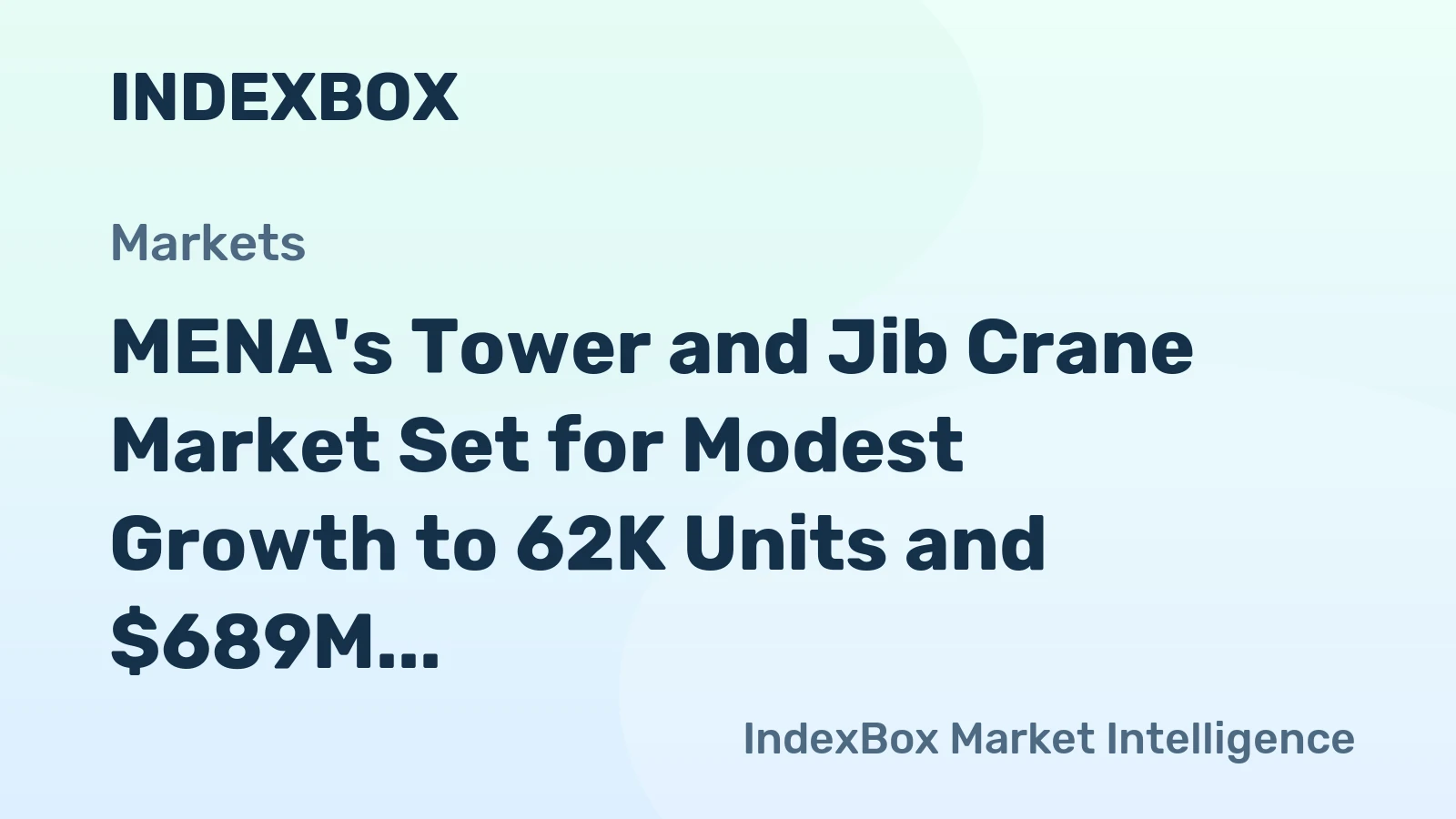 MENA's Tower and Jib Crane Market Set for Modest Growth to 62K Units and $689M