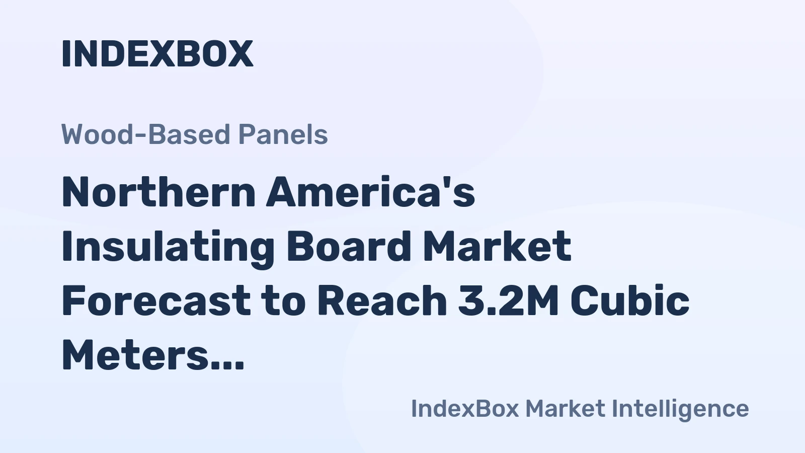 Northern America's Insulating Board Market Forecast to Reach 3.2M Cubic Meters and $1.1B in Value