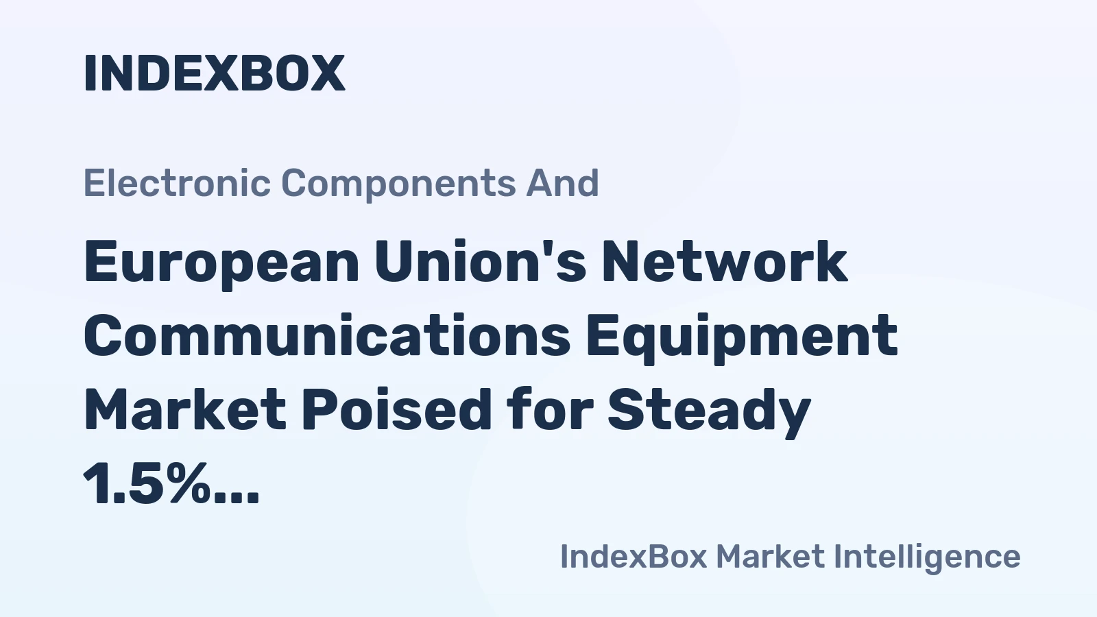 European Union's Network Communications Equipment Market Poised for Steady 1.5% CAGR Growth Through 2035