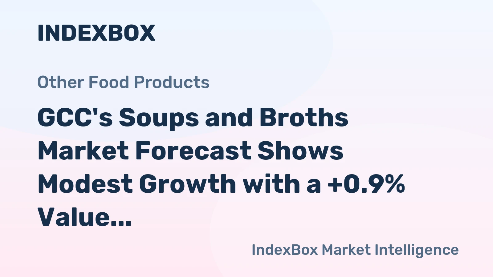 GCC's Soups and Broths Market Forecast Shows Modest Growth with a +0.9% Value CAGR