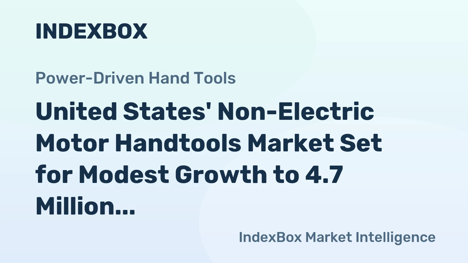 United States' Non-Electric Motor Handtools Market Set for Modest Growth to 4.7 Million Units