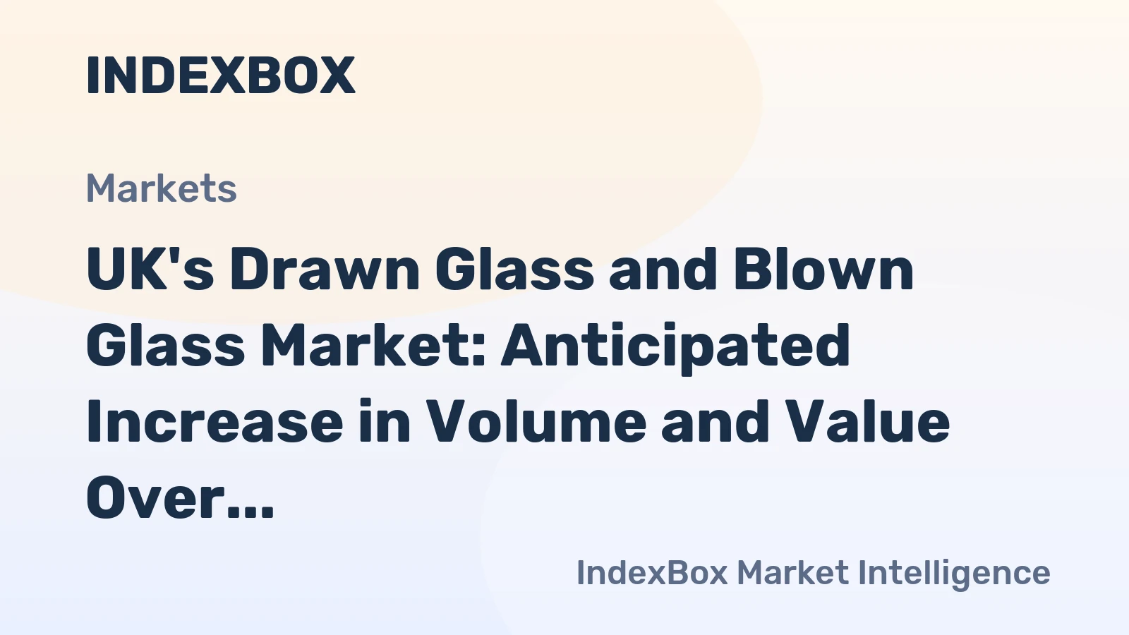 UK's Drawn Glass and Blown Glass Market: Anticipated Increase in Volume and Value Over Next Decade