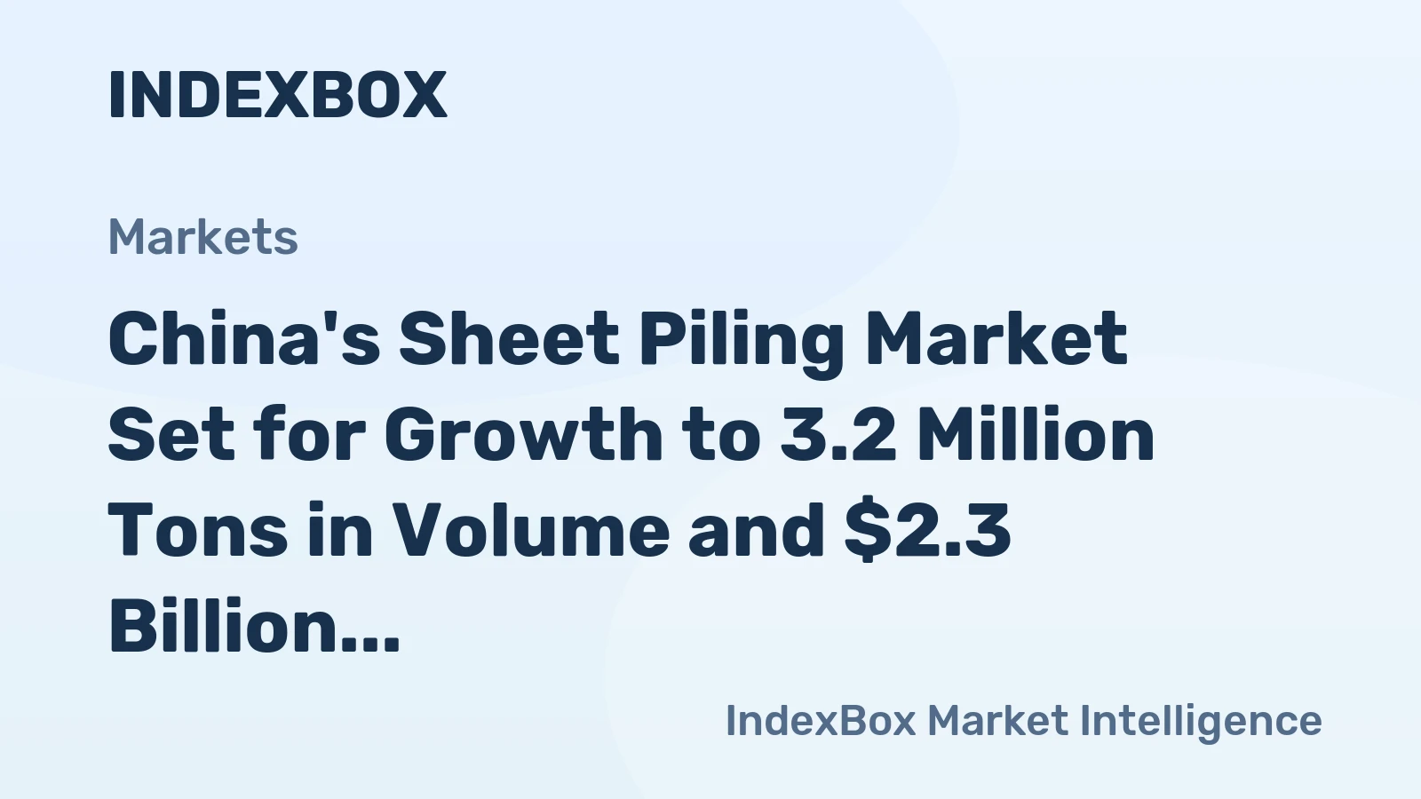 China's Sheet Piling Market Set for Growth to 3.2 Million Tons in Volume and $2.3 Billion in Value