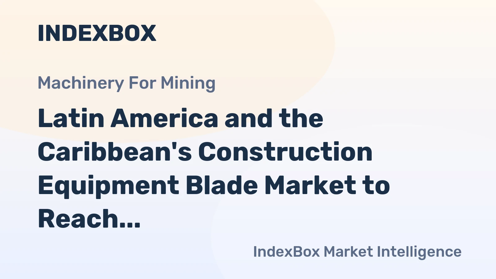 Latin America and the Caribbean's Construction Equipment Blade Market to Reach 25M Units and $125M by 2035