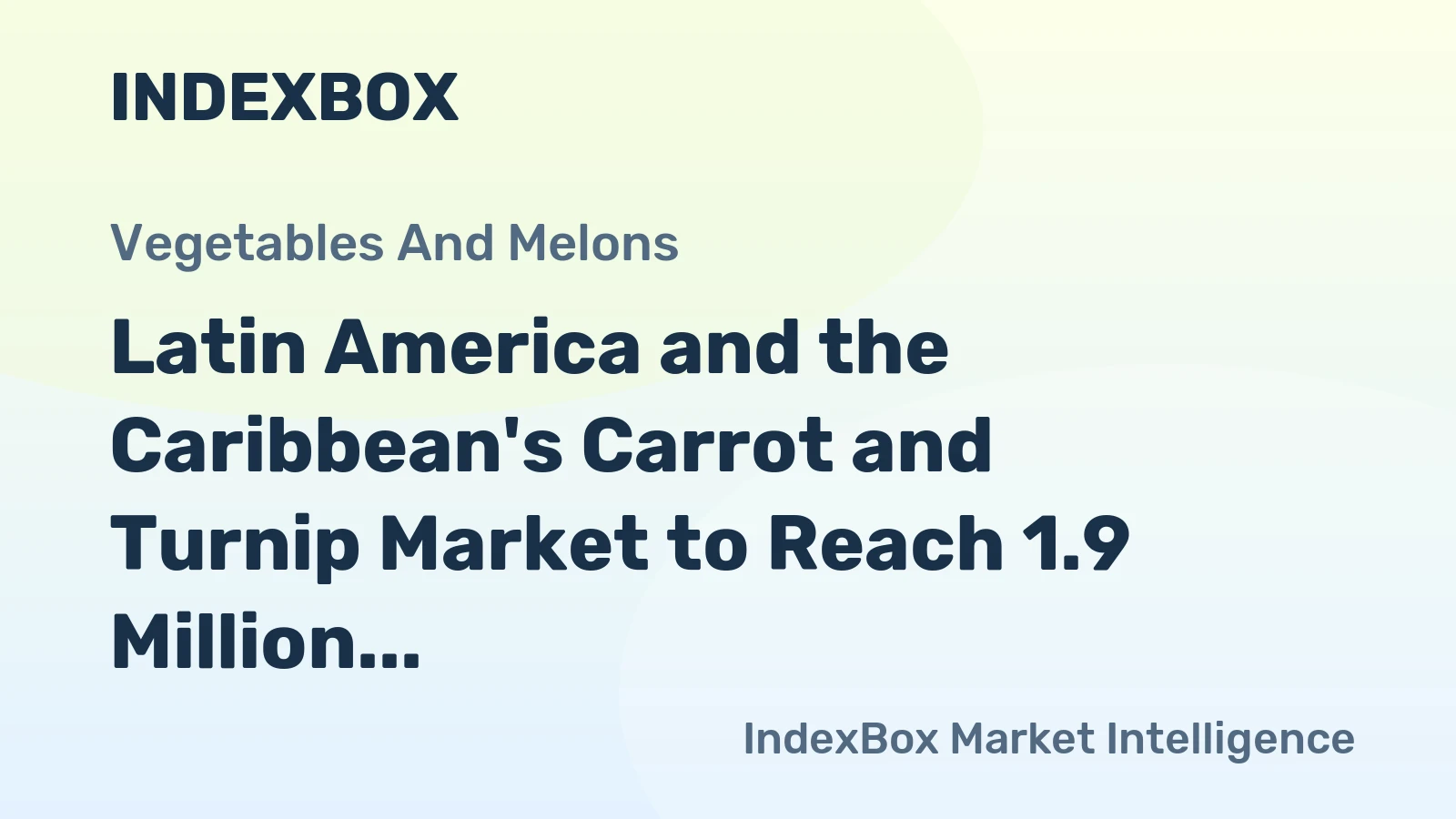 Latin America and the Caribbean's Carrot and Turnip Market to Reach 1.9 Million Tons and $1.3 Billion