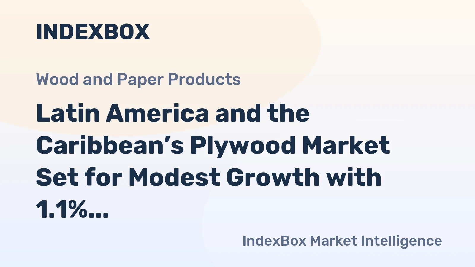 Latin America and the Caribbean’s Plywood Market Set for Modest Growth with 1.1% CAGR in Value
