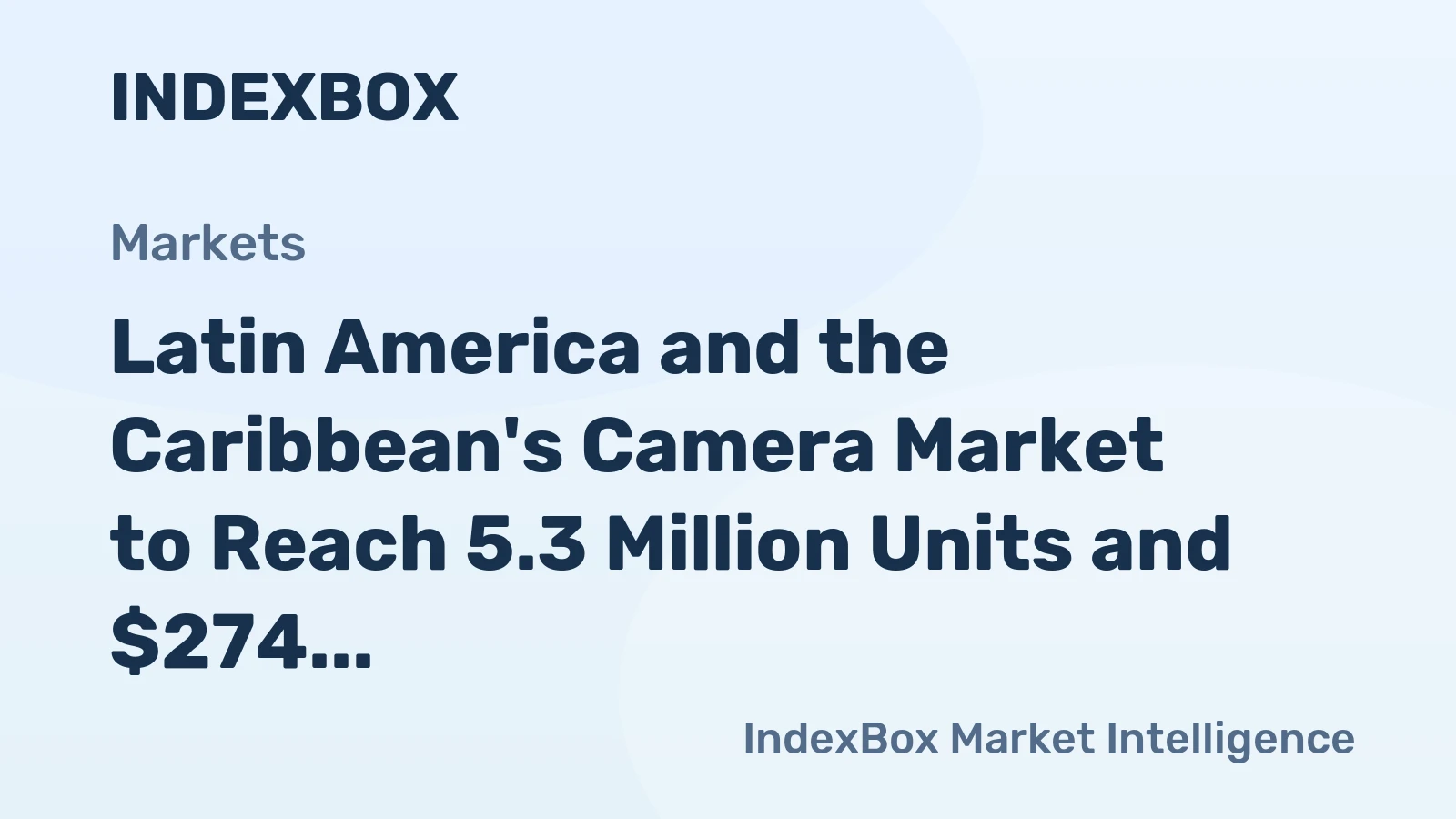 Latin America and the Caribbean's Camera Market to Reach 5.3 Million Units and $274 Million