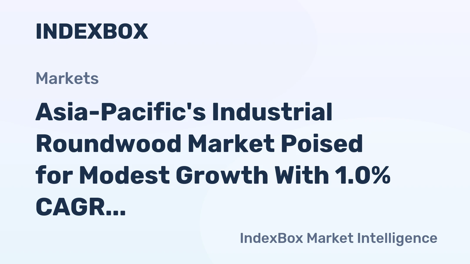 Asia-Pacific's Industrial Roundwood Market Poised for Modest Growth With 1.0% CAGR