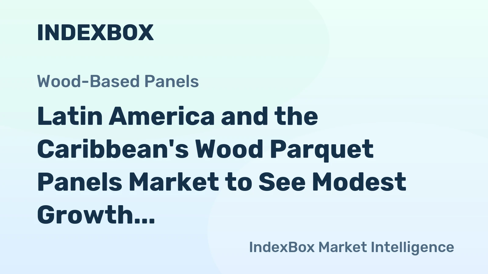 Latin America and the Caribbean's Wood Parquet Panels Market to See Modest Growth With a +0.8% CAGR