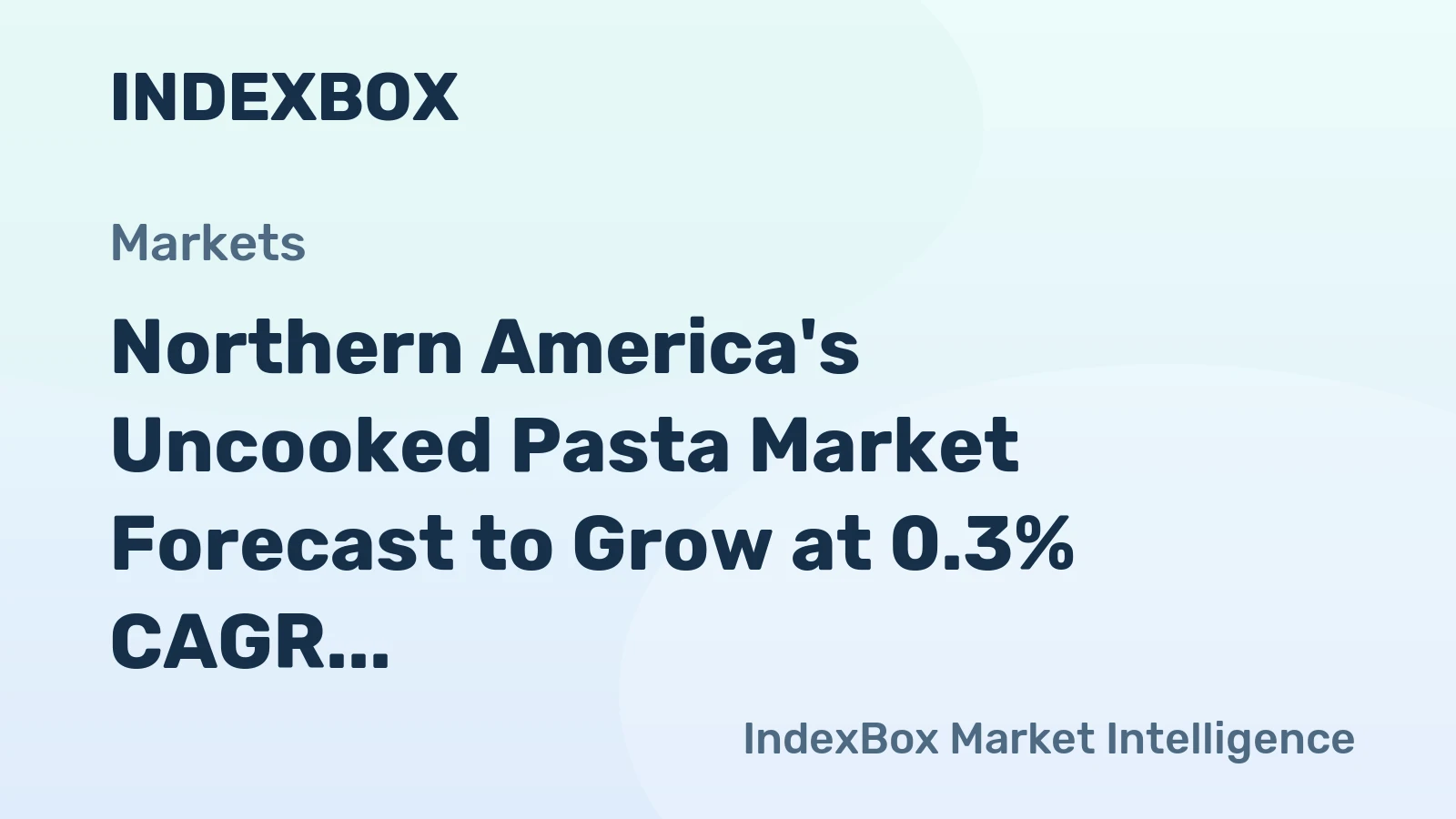 Northern America's Uncooked Pasta Market Forecast to Grow at 0.3% CAGR Through 2035