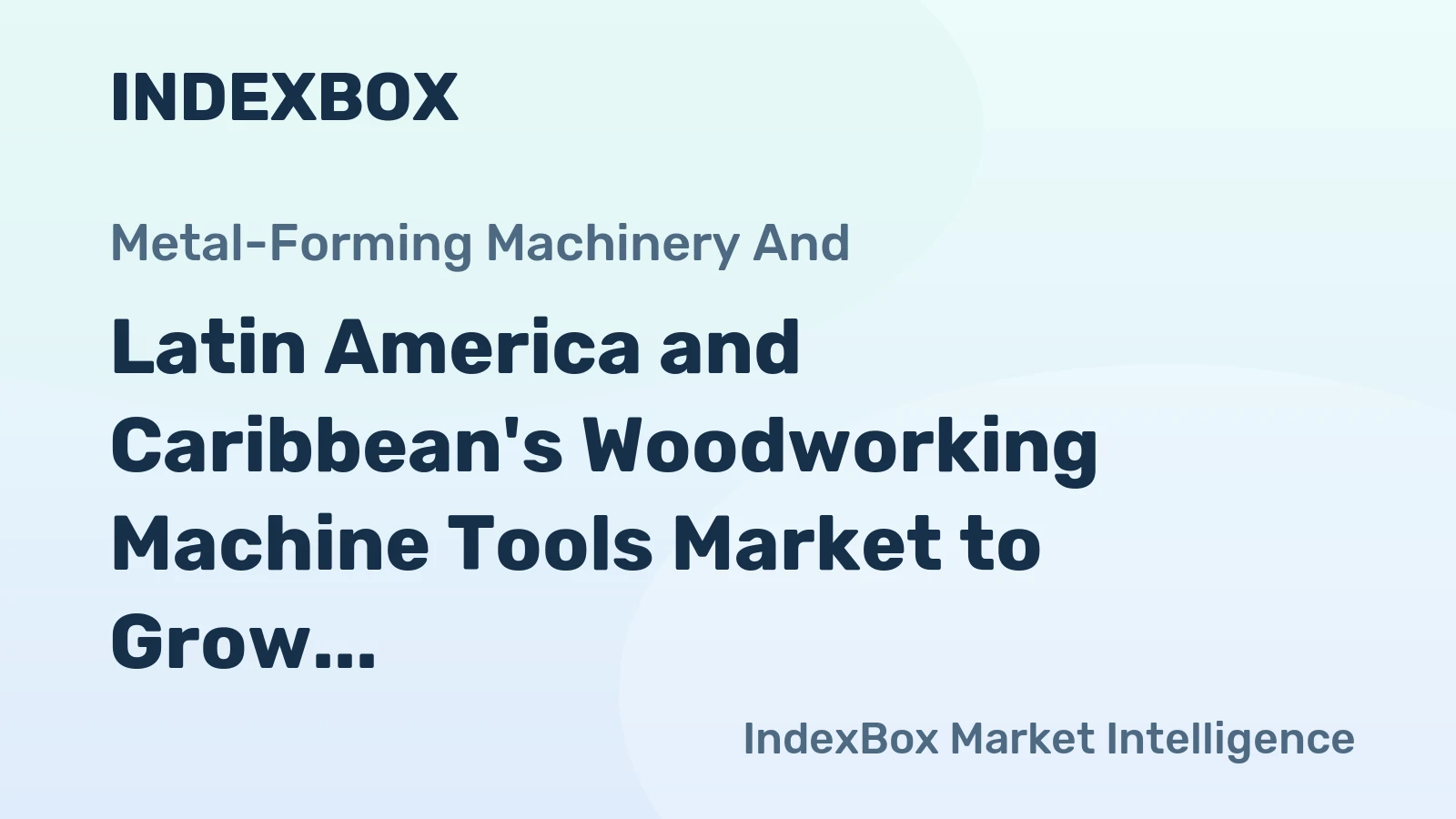 Latin America and Caribbean's Woodworking Machine Tools Market to Grow at 1.8% CAGR, Reaching $3.2B by 2035