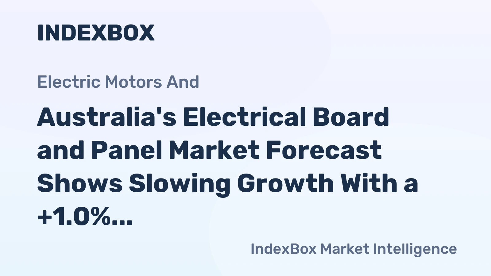 Australia's Electrical Board and Panel Market Forecast Shows Slowing Growth With a +1.0% Value CAGR