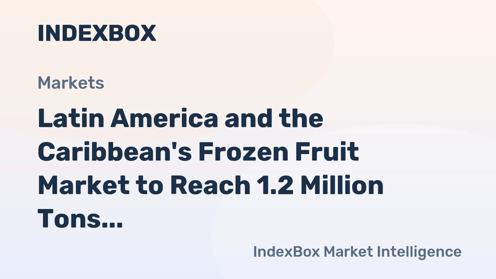 Latin America and the Caribbean's Frozen Fruit Market to Reach 1.2 Million Tons and $3.2 Billion