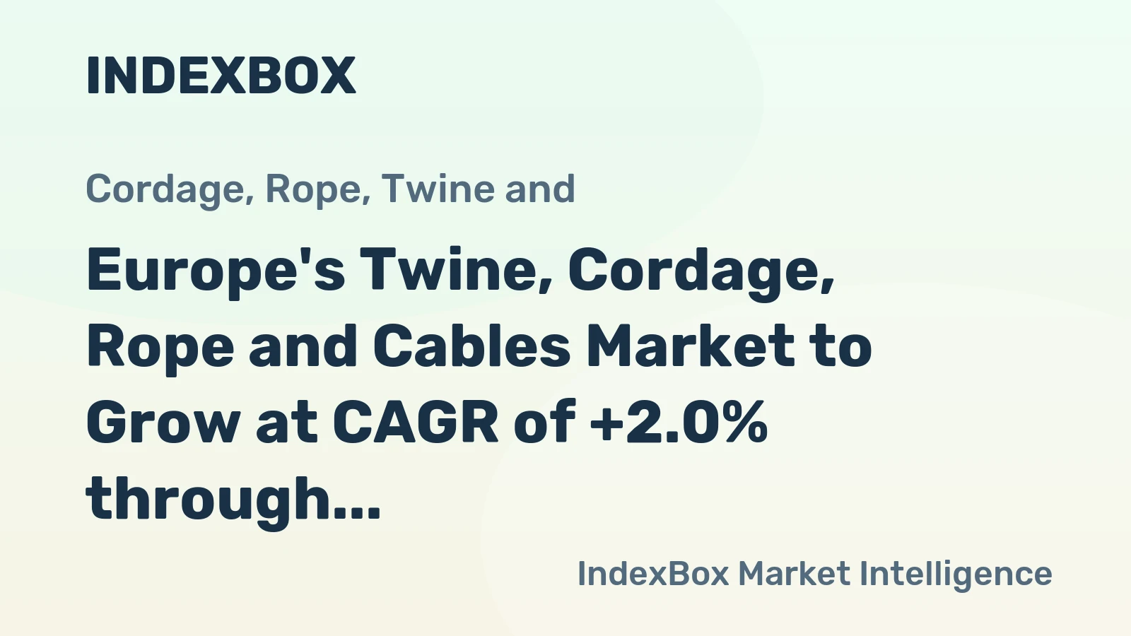 Europe's Twine, Cordage, Rope and Cables Market to Grow at CAGR of +2.0% through 2035, reaching $2.3B in value