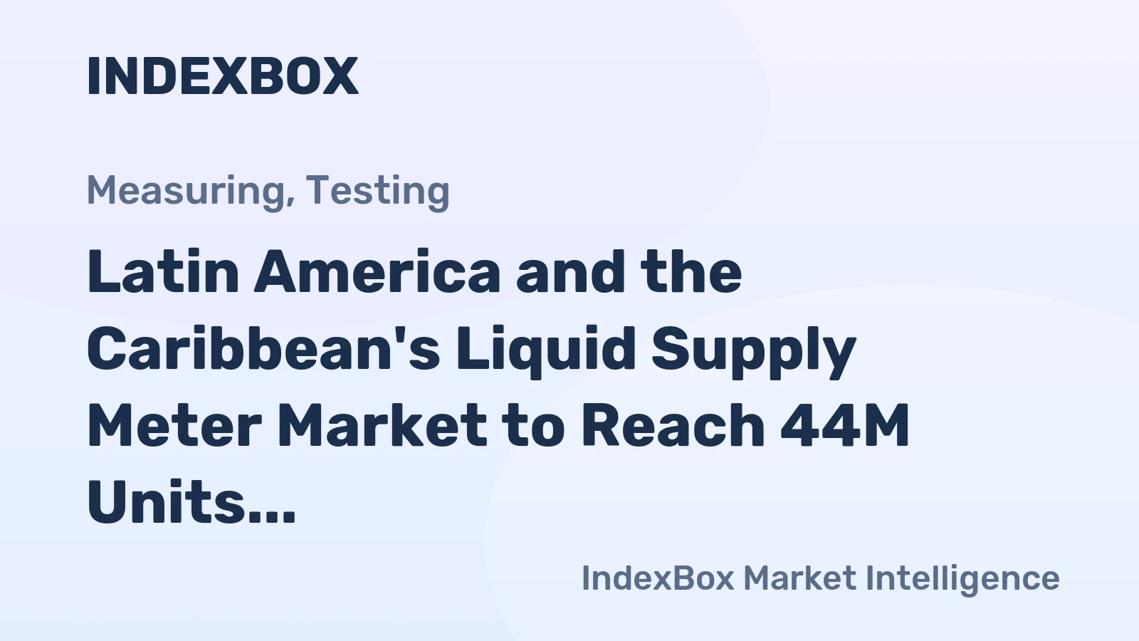 Latin America and the Caribbean's Liquid Supply Meter Market to Reach 44M Units and $1.7B by 2035