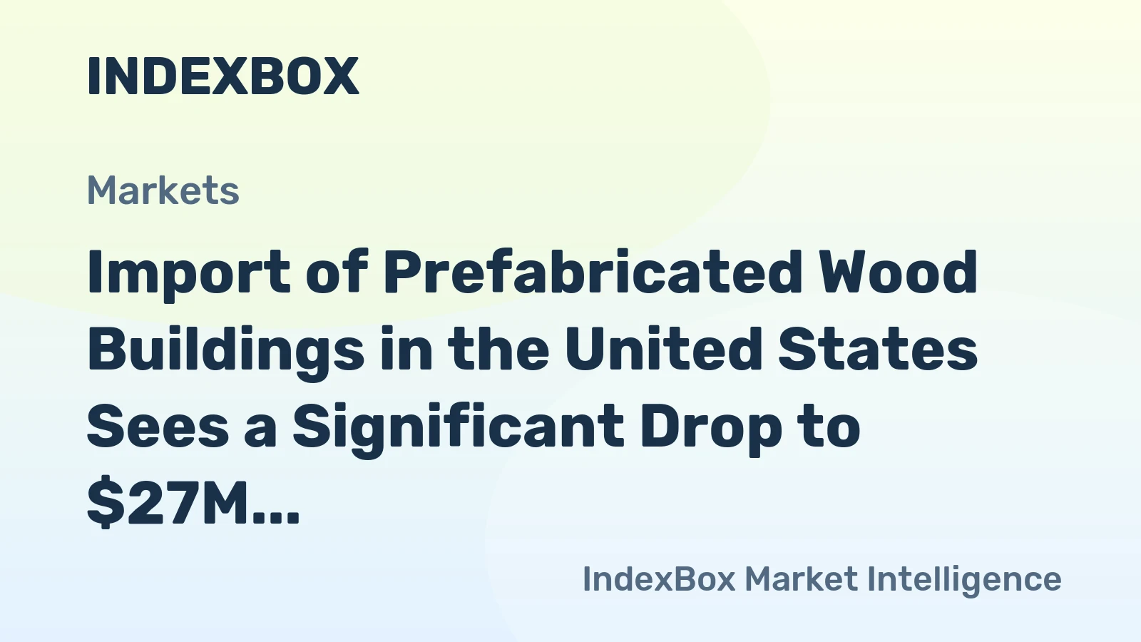 Import of Prefabricated Wood Buildings in the United States Sees a Significant Drop to $27M in December 2023