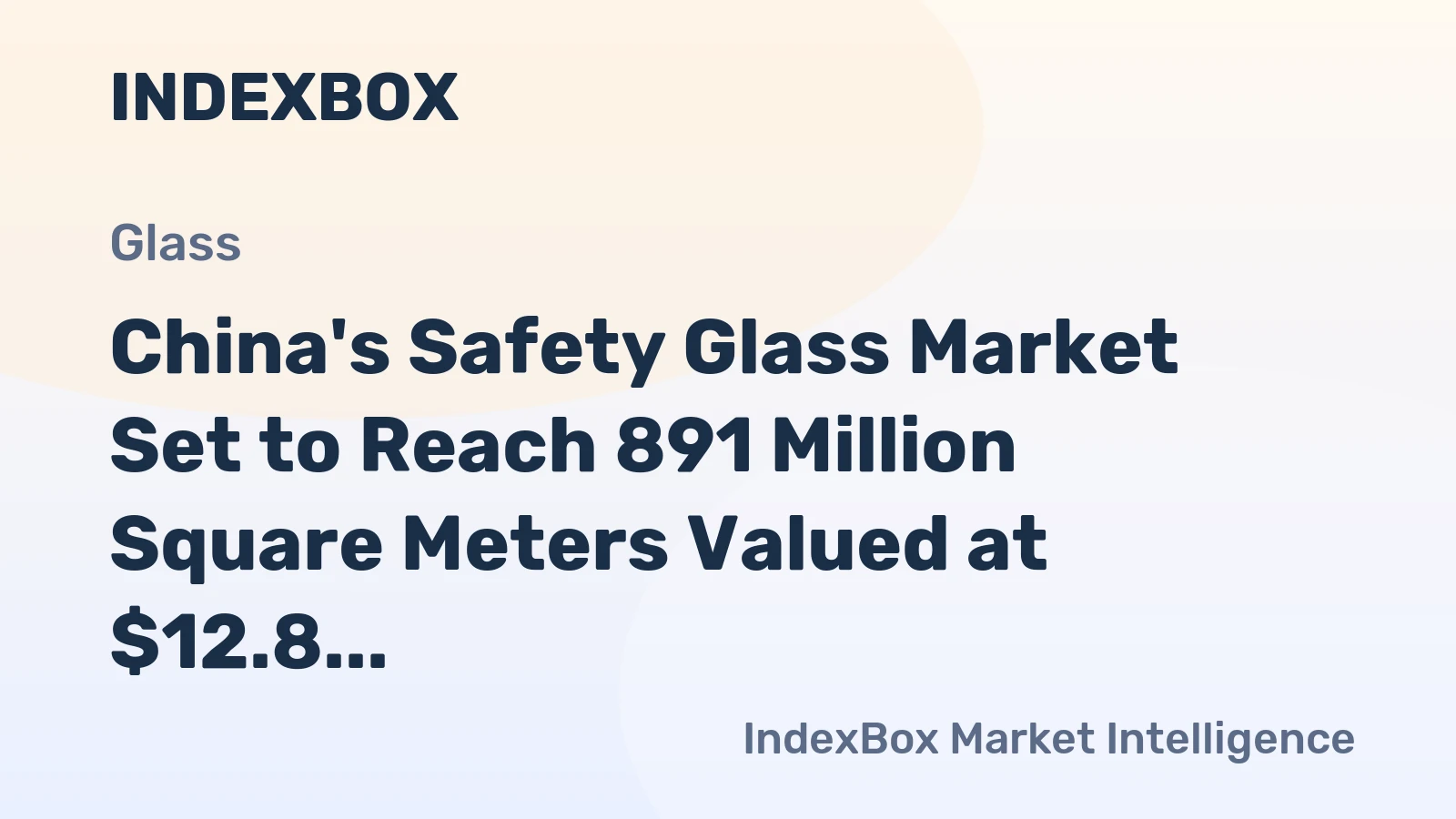 China's Safety Glass Market Set to Reach 891 Million Square Meters Valued at $12.8 Billion