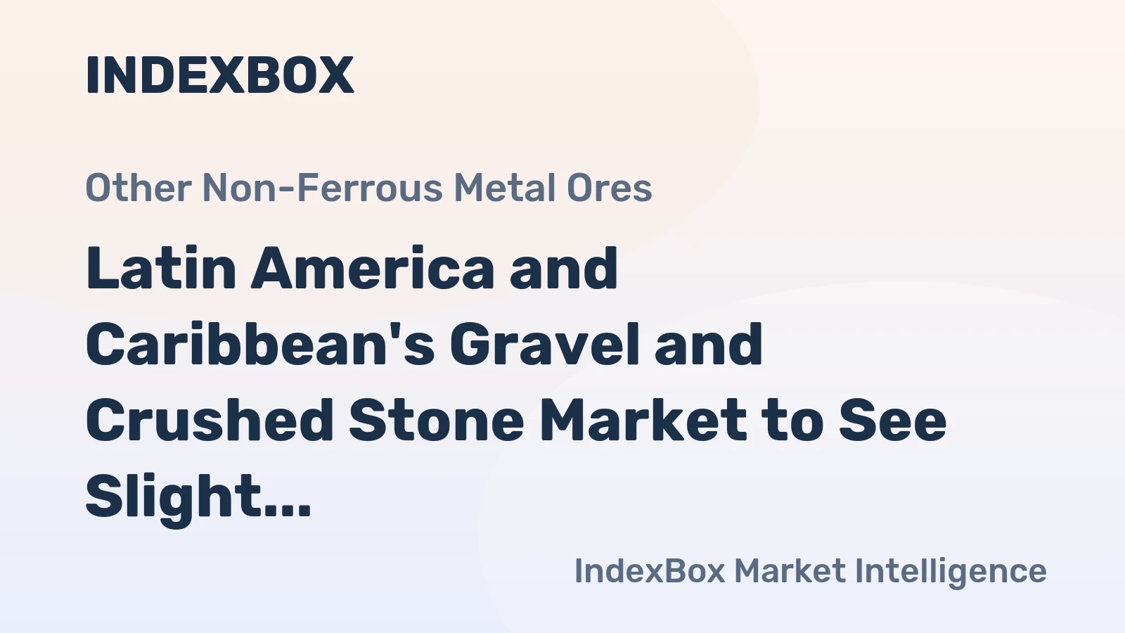 Latin America and Caribbean's Gravel and Crushed Stone Market to See Slight Growth with +0.9% CAGR Over Next Decade