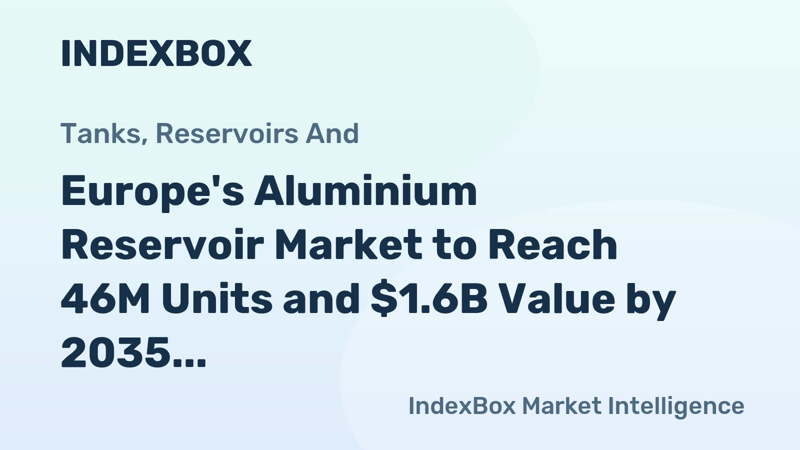 Europe's Aluminium Reservoir Market to Reach 46M Units and $1.6B Value by 2035