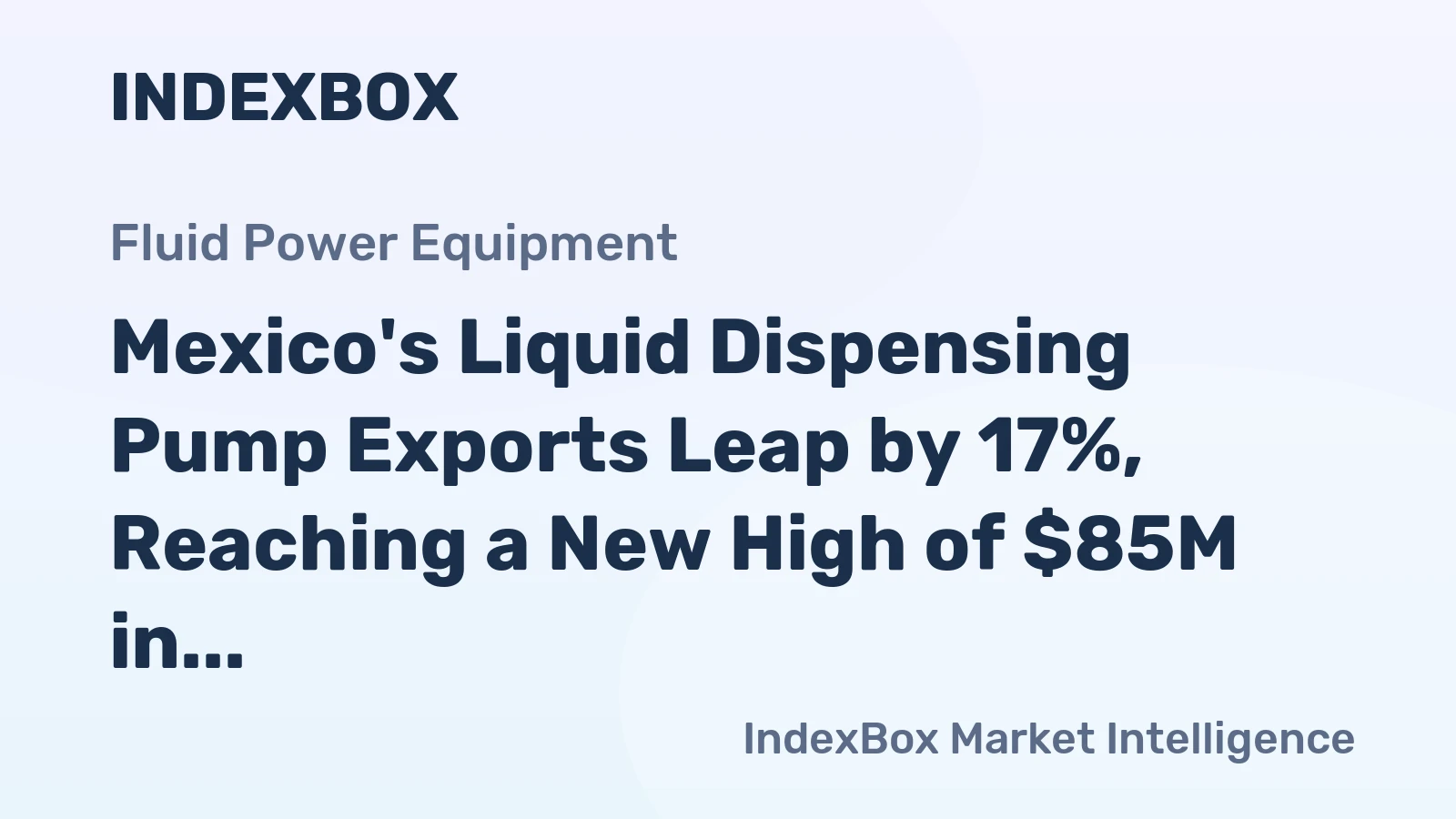 Mexico's Liquid Dispensing Pump Exports Leap by 17%, Reaching a New High of $85M in 2024