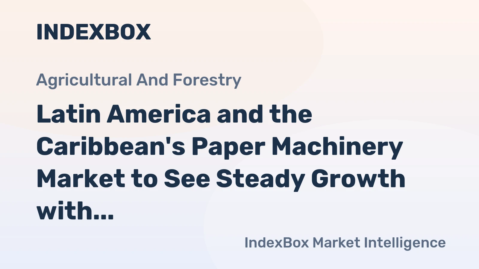 Latin America and the Caribbean's Paper Machinery Market to See Steady Growth with a +1.3% Volume CAGR