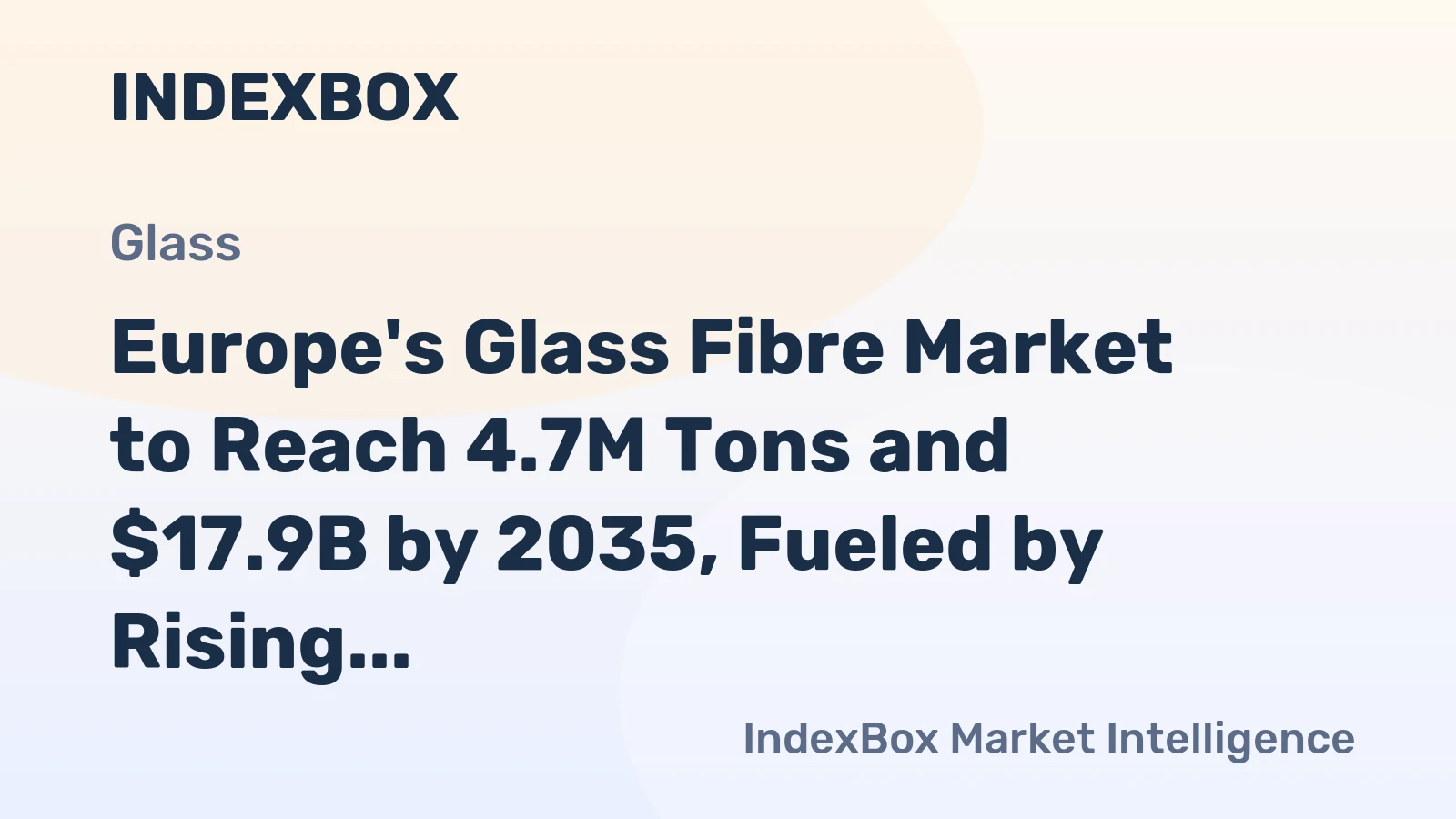 Europe's Glass Fibre Market to Reach 4.7M Tons and $17.9B by 2035, Fueled by Rising Demand