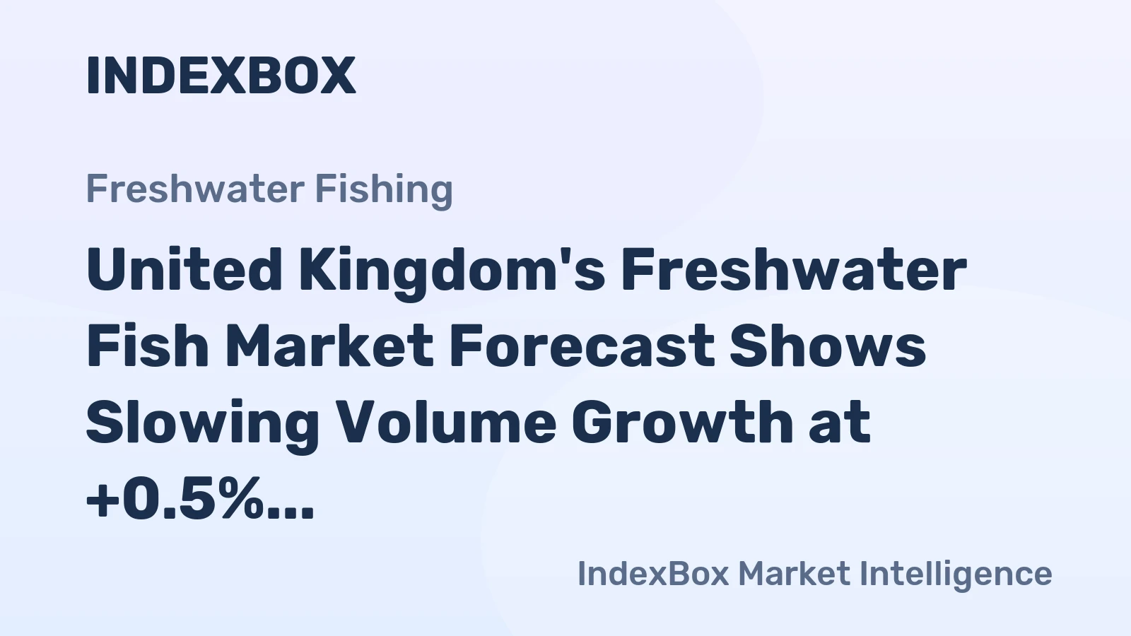 United Kingdom's Freshwater Fish Market Forecast Shows Slowing Volume Growth at +0.5% CAGR