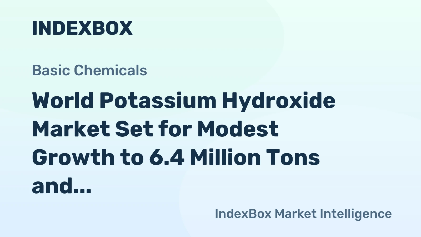 World Potassium Hydroxide Market Set for Modest Growth to 6.4 Million Tons and $7.2 Billion