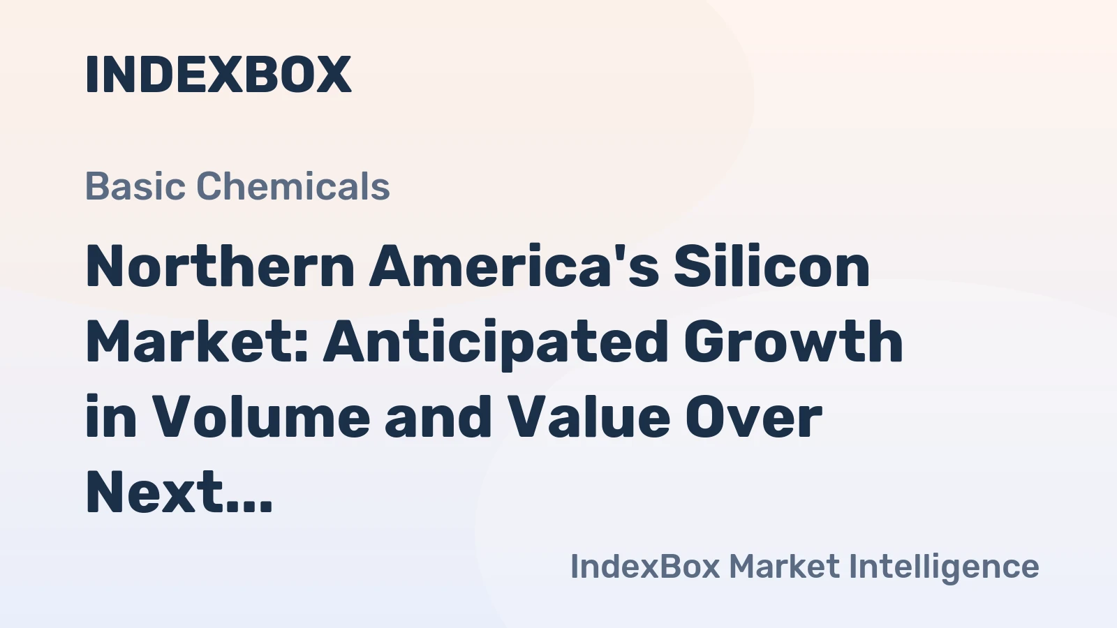 Northern America's Silicon Market: Anticipated Growth in Volume and Value Over Next Decade