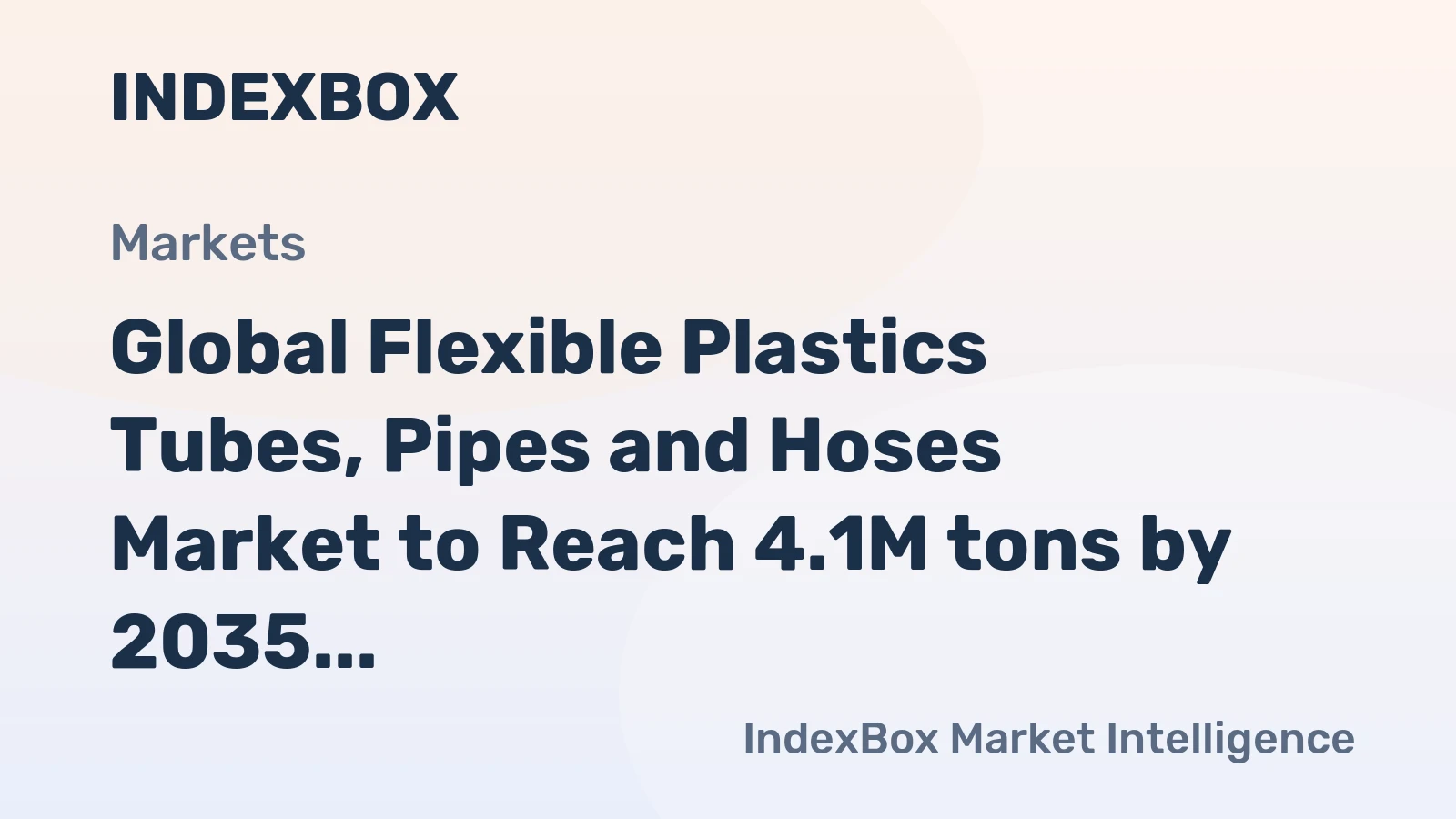 Global Flexible Plastics Tubes, Pipes and Hoses Market to Reach 4.1M tons by 2035, Valued at $37.8B