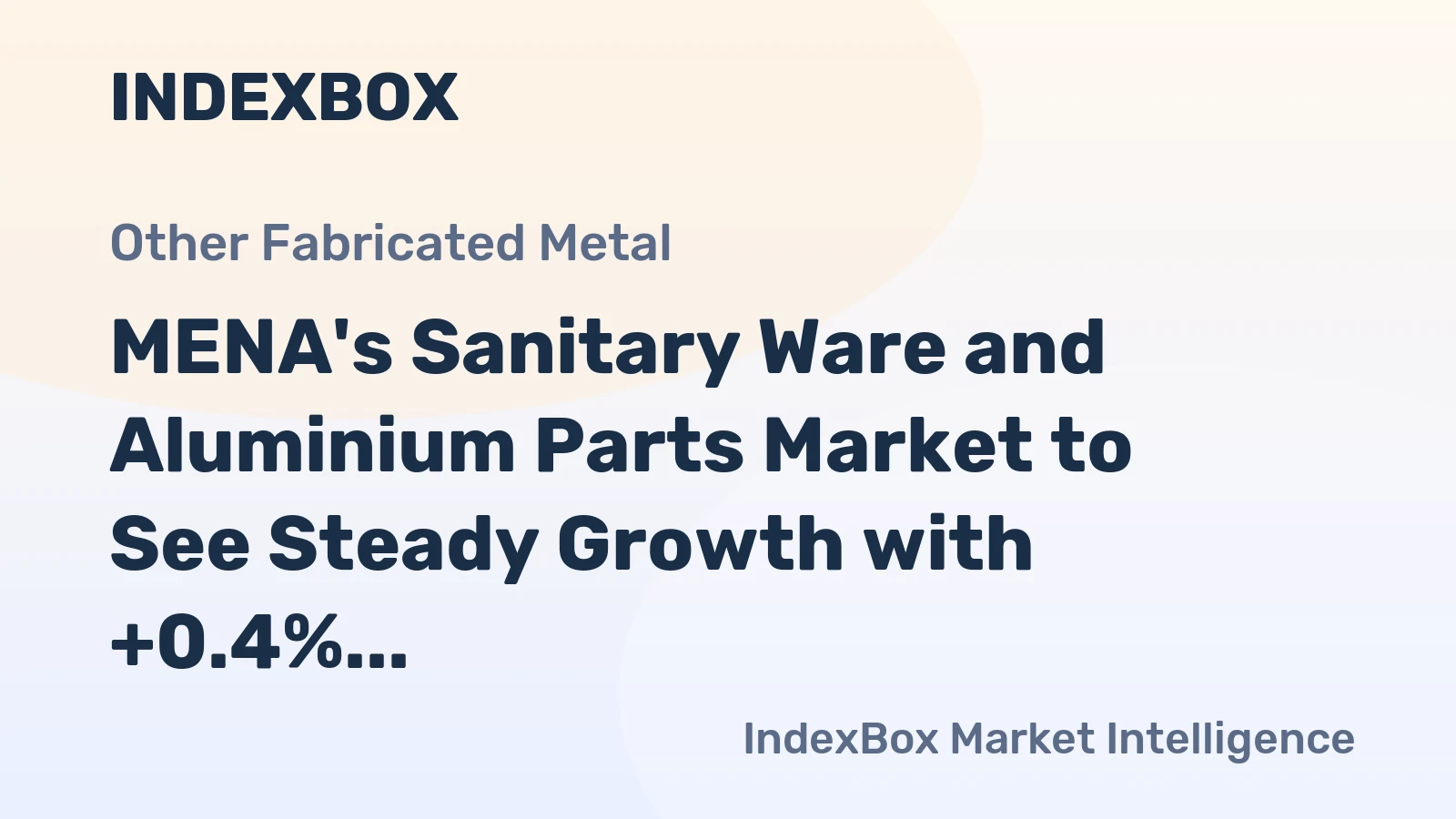 MENA's Sanitary Ware and Aluminium Parts Market to See Steady Growth with +0.4% CAGR Forecasted