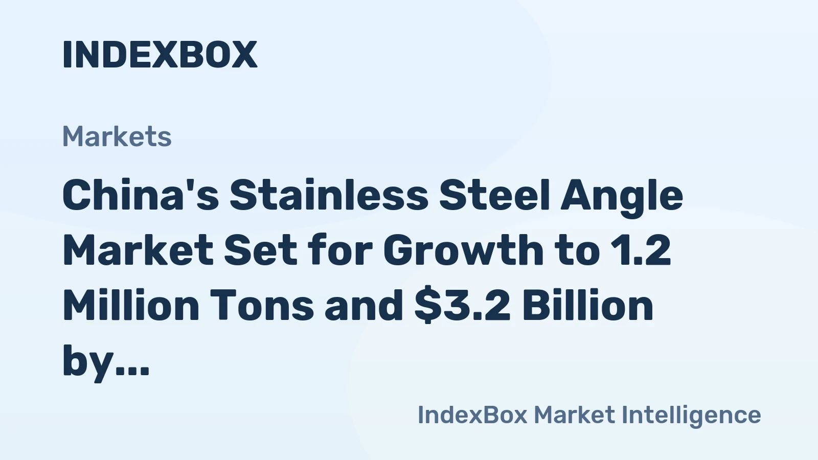 China's Stainless Steel Angle Market Set for Growth to 1.2 Million Tons and $3.2 Billion by 2035