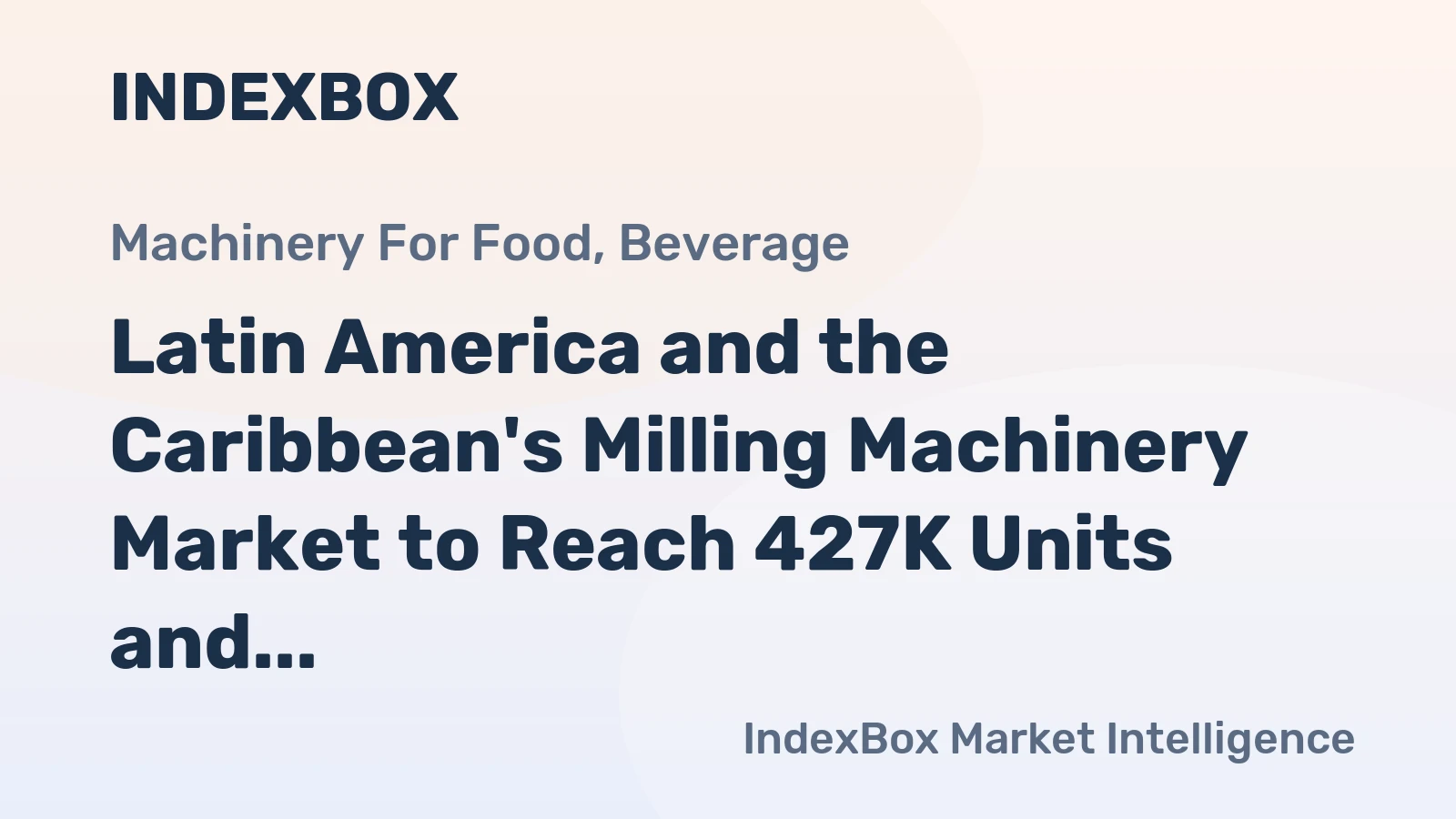 Latin America and the Caribbean's Milling Machinery Market to Reach 427K Units and $1.9B by 2035