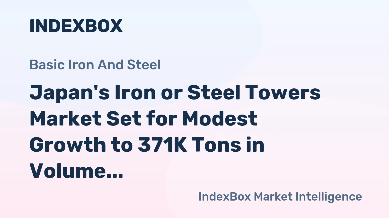 Japan's Iron or Steel Towers Market Set for Modest Growth to 371K Tons in Volume and $923M in Value