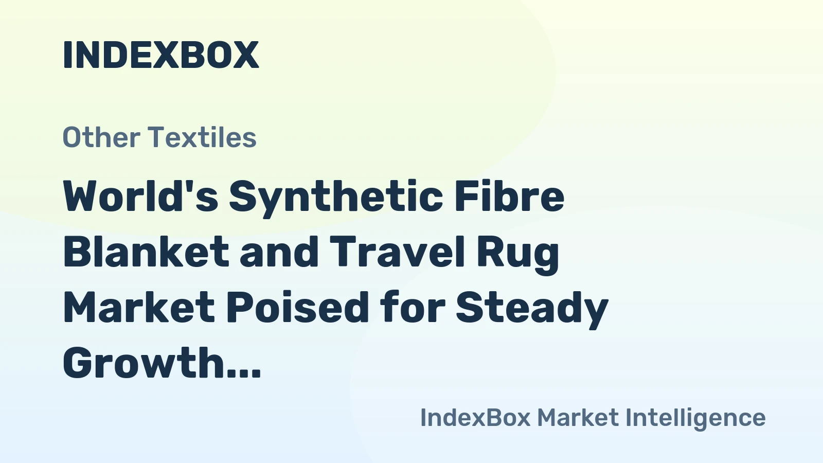World's Synthetic Fibre Blanket and Travel Rug Market Poised for Steady Growth With a +2.6% CAGR in Value