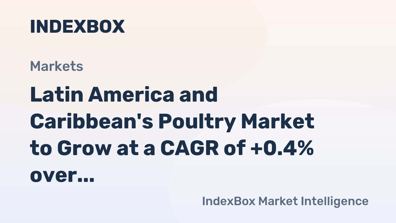 Latin America and Caribbean's Poultry Market to Grow at a CAGR of +0.4% over the Next Decade