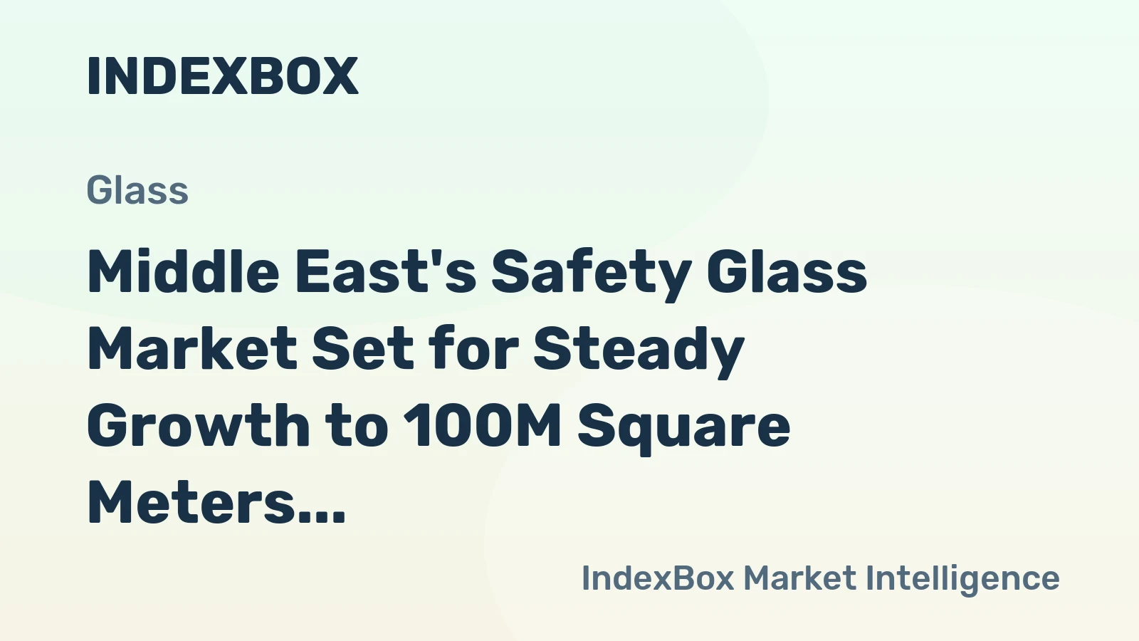 Middle East's Safety Glass Market Set for Steady Growth to 100M Square Meters and $2.5B in Value