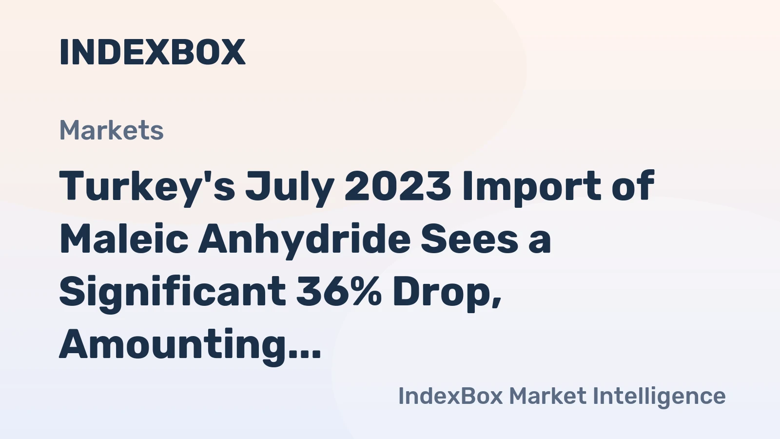 Turkey's July 2023 Import of Maleic Anhydride Sees a Significant 36% Drop, Amounting to $4M.