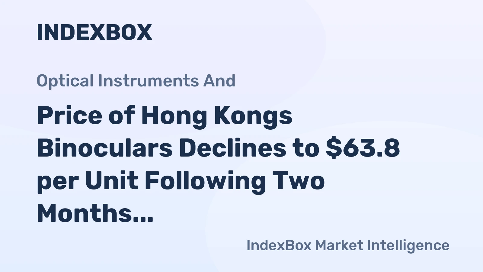 Price of Hong Kongs Binoculars Declines to $63.8 per Unit Following Two Months of Contraction.