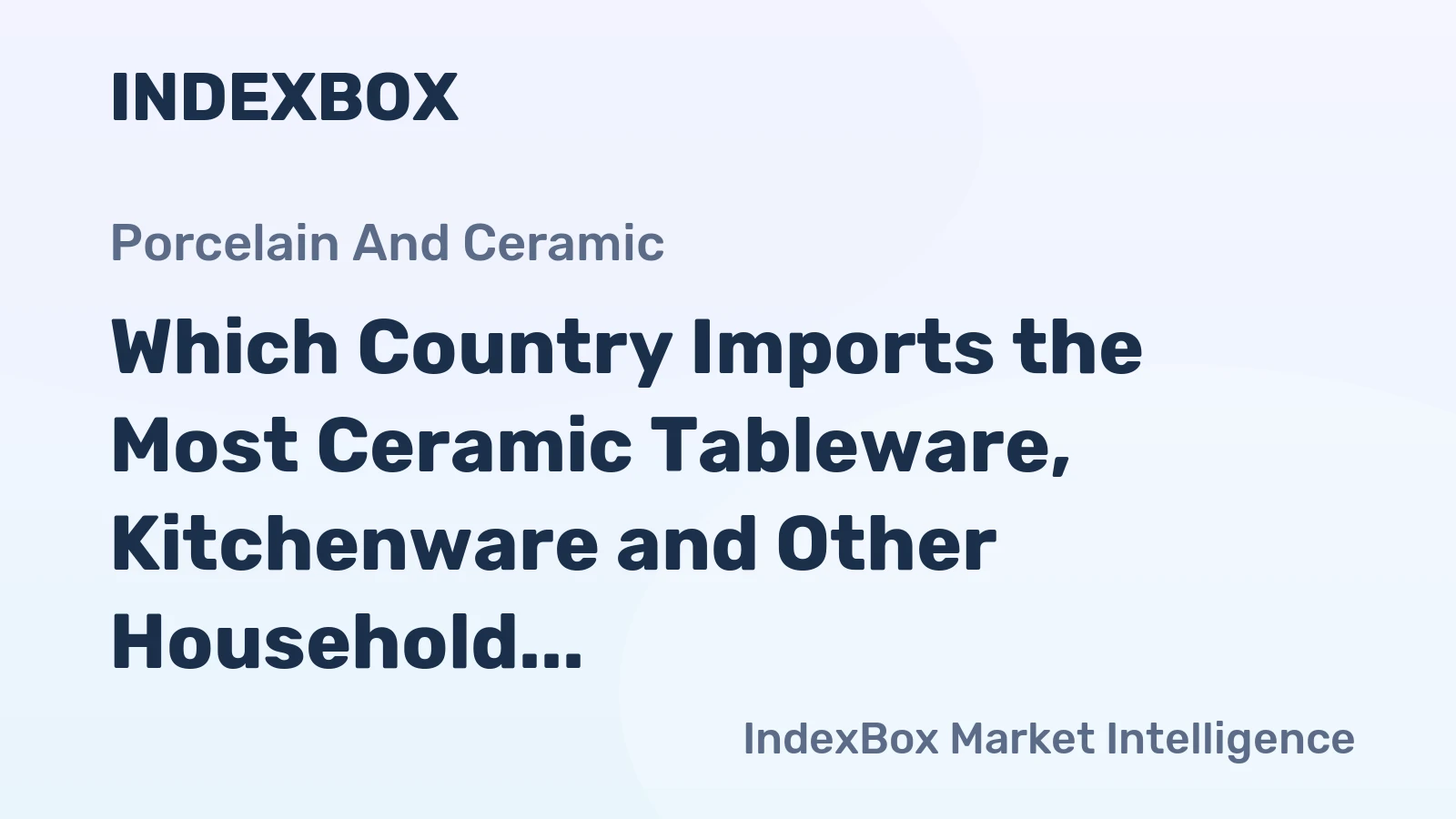 Which Country Imports the Most Ceramic Tableware, Kitchenware and Other Household Articles in the World?