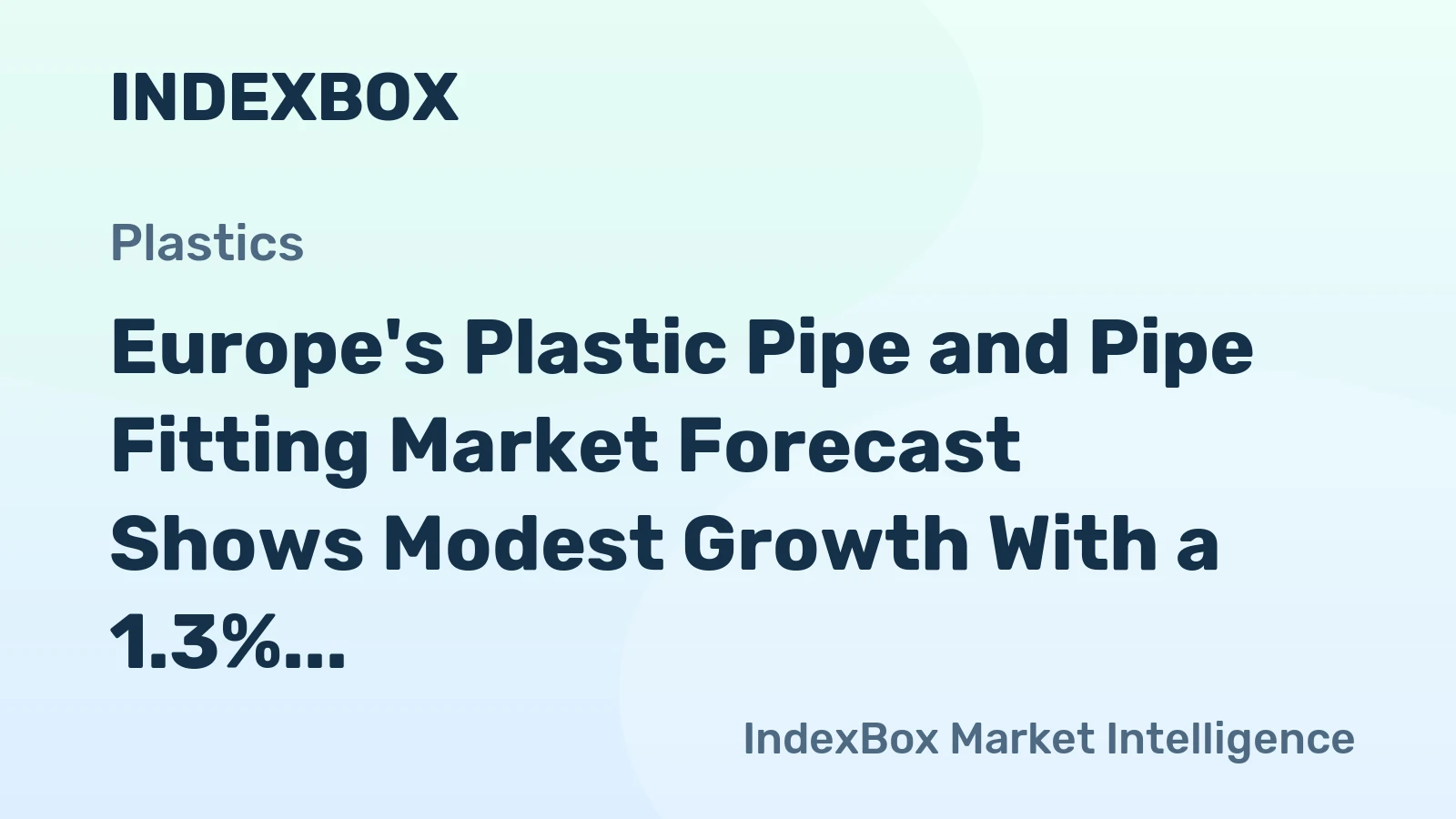 Europe's Plastic Pipe and Pipe Fitting Market Forecast Shows Modest Growth With a 1.3% Value CAGR