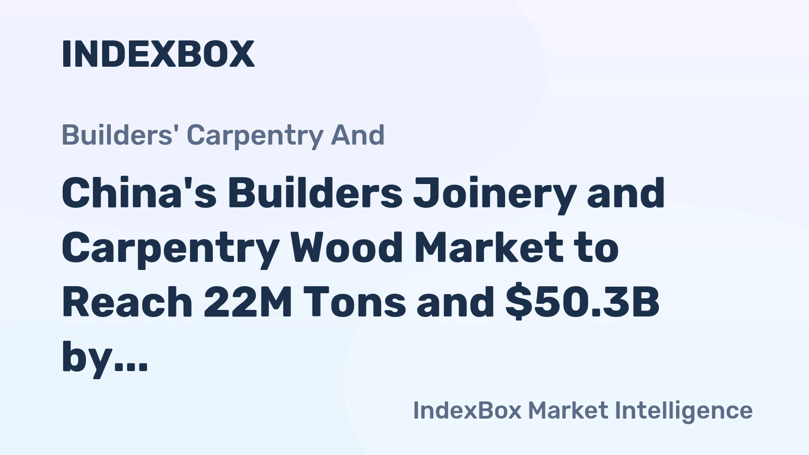 China's Builders Joinery and Carpentry Wood Market to Reach 22M Tons and $50.3B by 2035