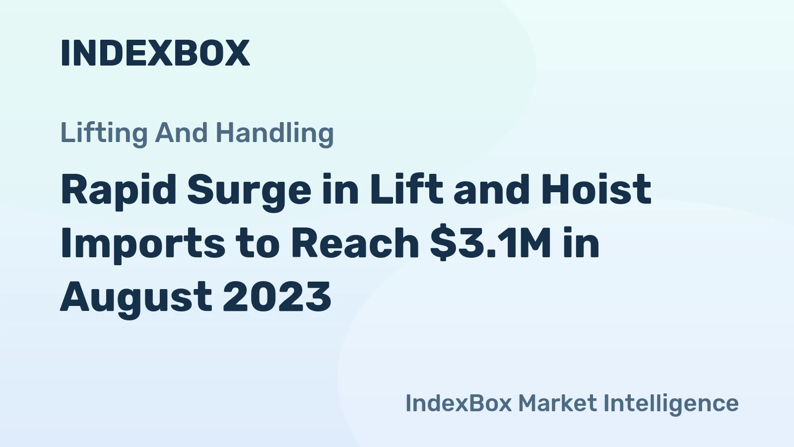 Rapid Surge in Lift and Hoist Imports to Reach $3.1M in August 2023